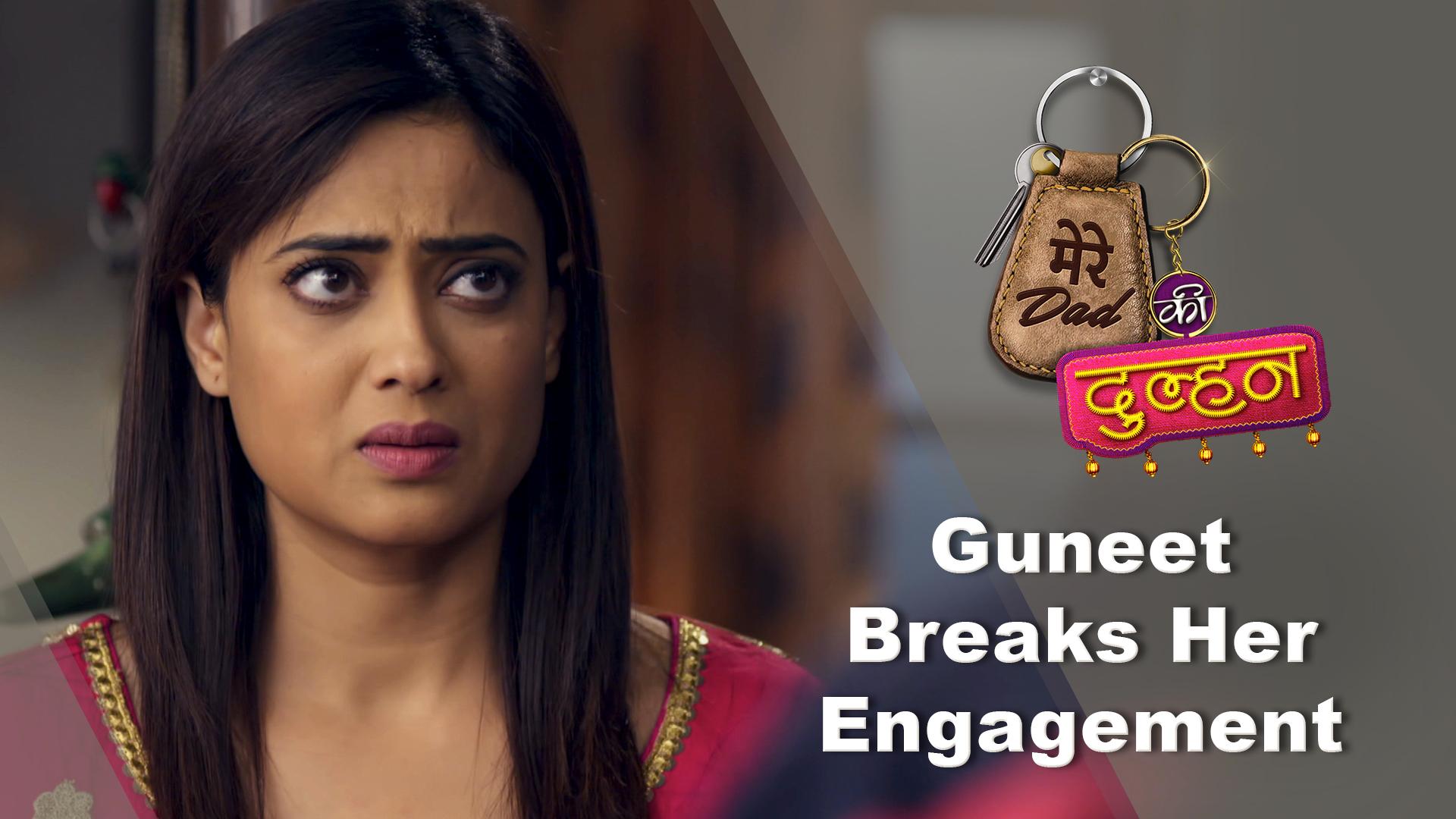 Guneet Breaks Her Engagement